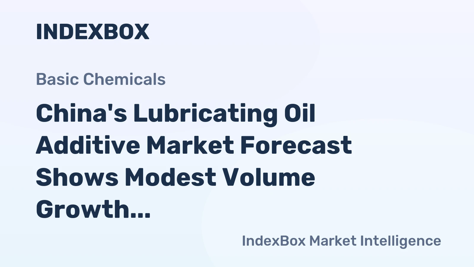China's Lubricating Oil Additive Market Forecast Shows Modest Volume Growth and Steady Value Expansion
