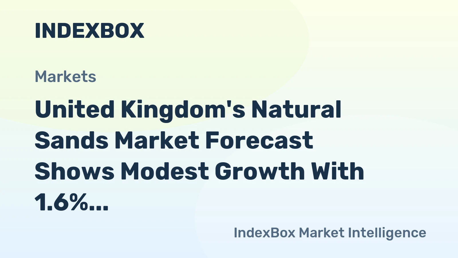 United Kingdom's Natural Sands Market Forecast Shows Modest Growth With 1.6% CAGR in Value