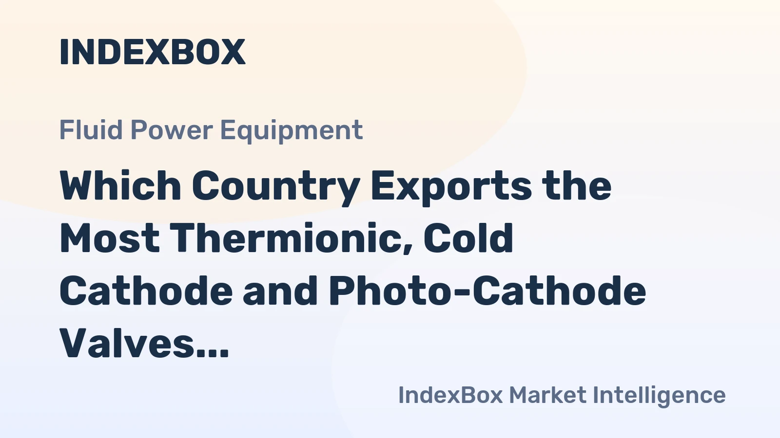 Which Country Exports the Most Thermionic, Cold Cathode and Photo-Cathode Valves and Tubes in the World?