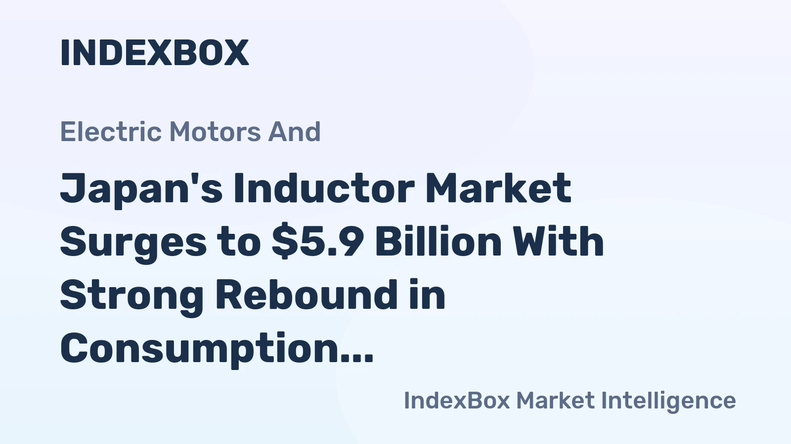 Japan's Inductor Market Surges to $5.9 Billion With Strong Rebound in Consumption and Production