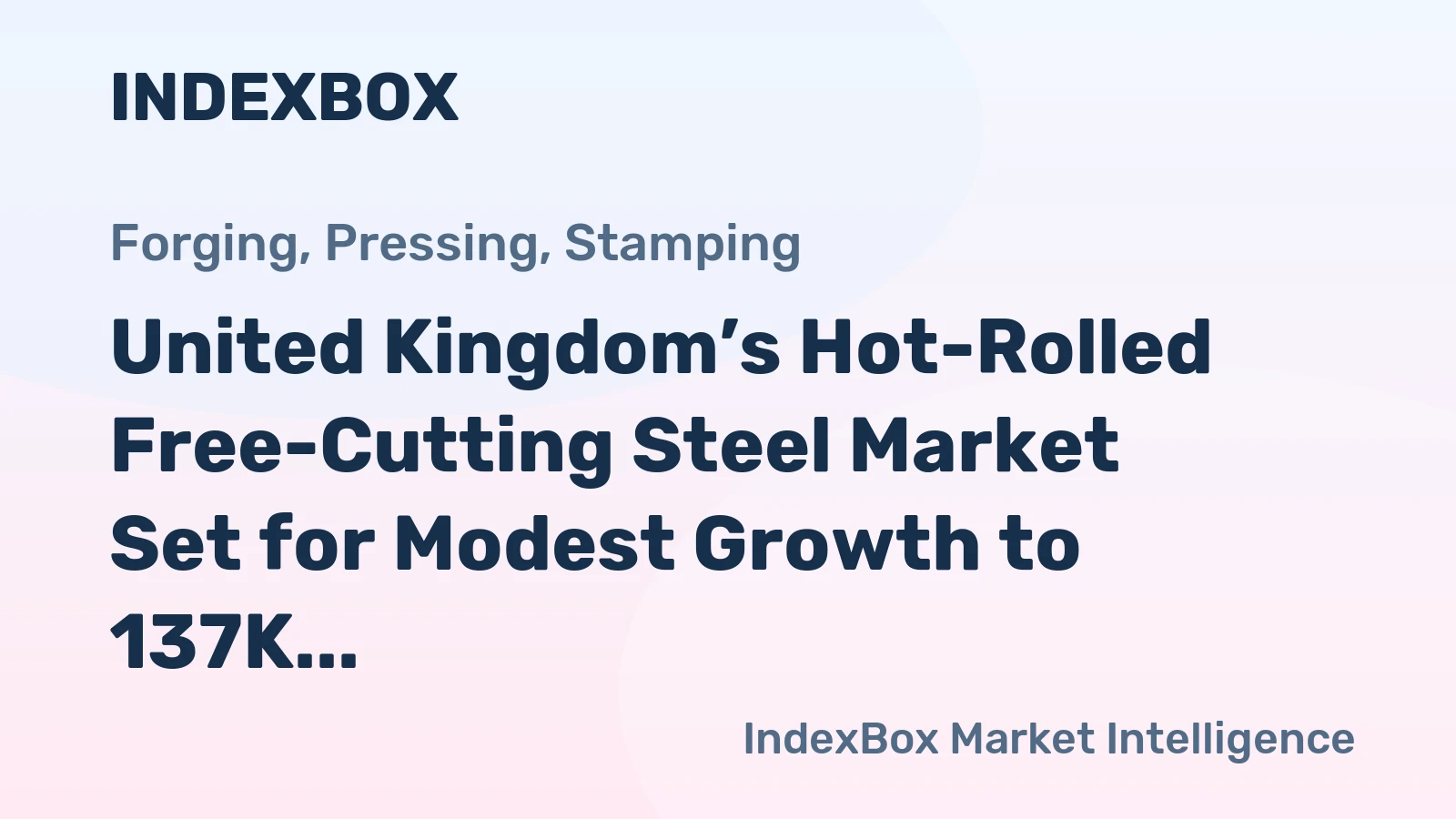 United Kingdom’s Hot-Rolled Free-Cutting Steel Market Set for Modest Growth to 137K Tons and $190M