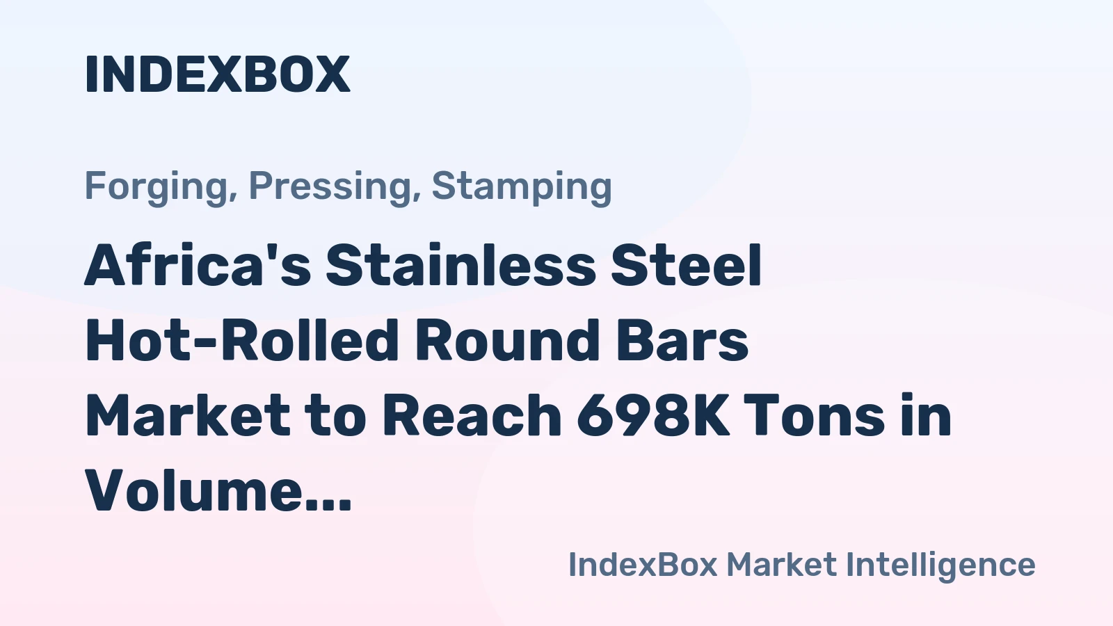 Africa's Stainless Steel Hot-Rolled Round Bars Market to Reach 698K Tons in Volume and $3B in Value by 2035
