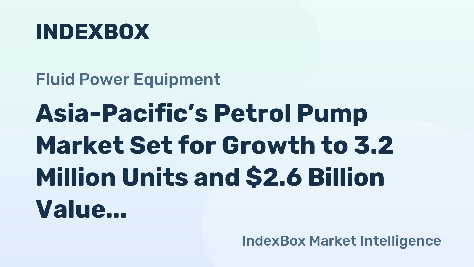 Asia-Pacific’s Petrol Pump Market Set for Growth to 3.2 Million Units and $2.6 Billion Value