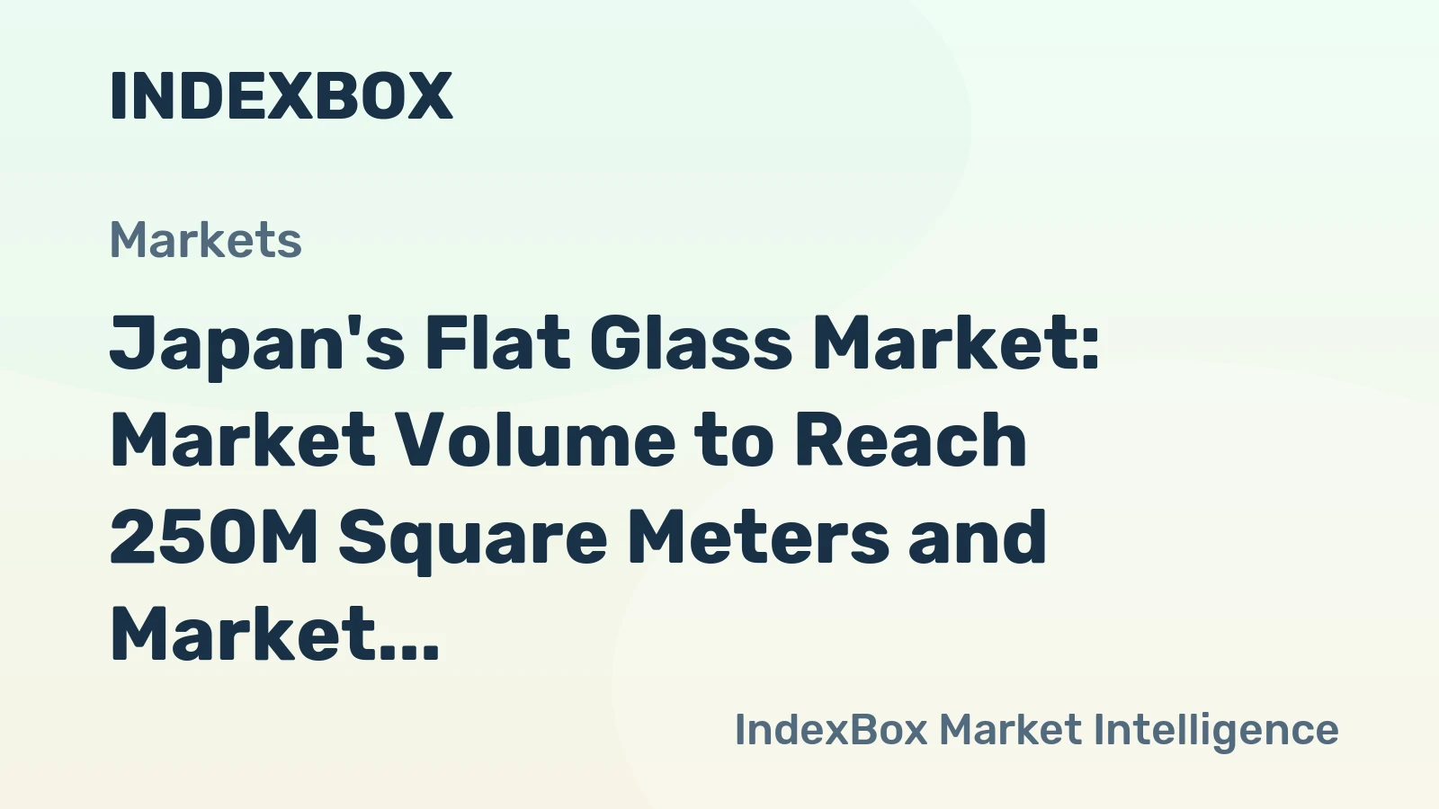 Japan's Flat Glass Market: Market Volume to Reach 250M Square Meters and Market Value to Hit $2.2B by 2035
