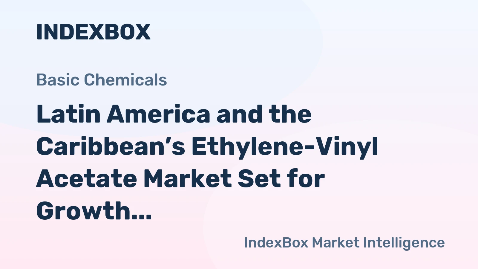 Latin America and the Caribbean’s Ethylene-Vinyl Acetate Market Set for Growth to 435K Tons and $975M