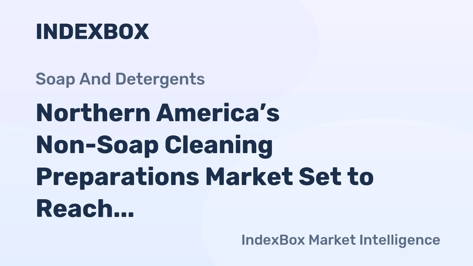 Northern America’s Non-Soap Cleaning Preparations Market Set to Reach 14 Million Tons and $31.6 Billion