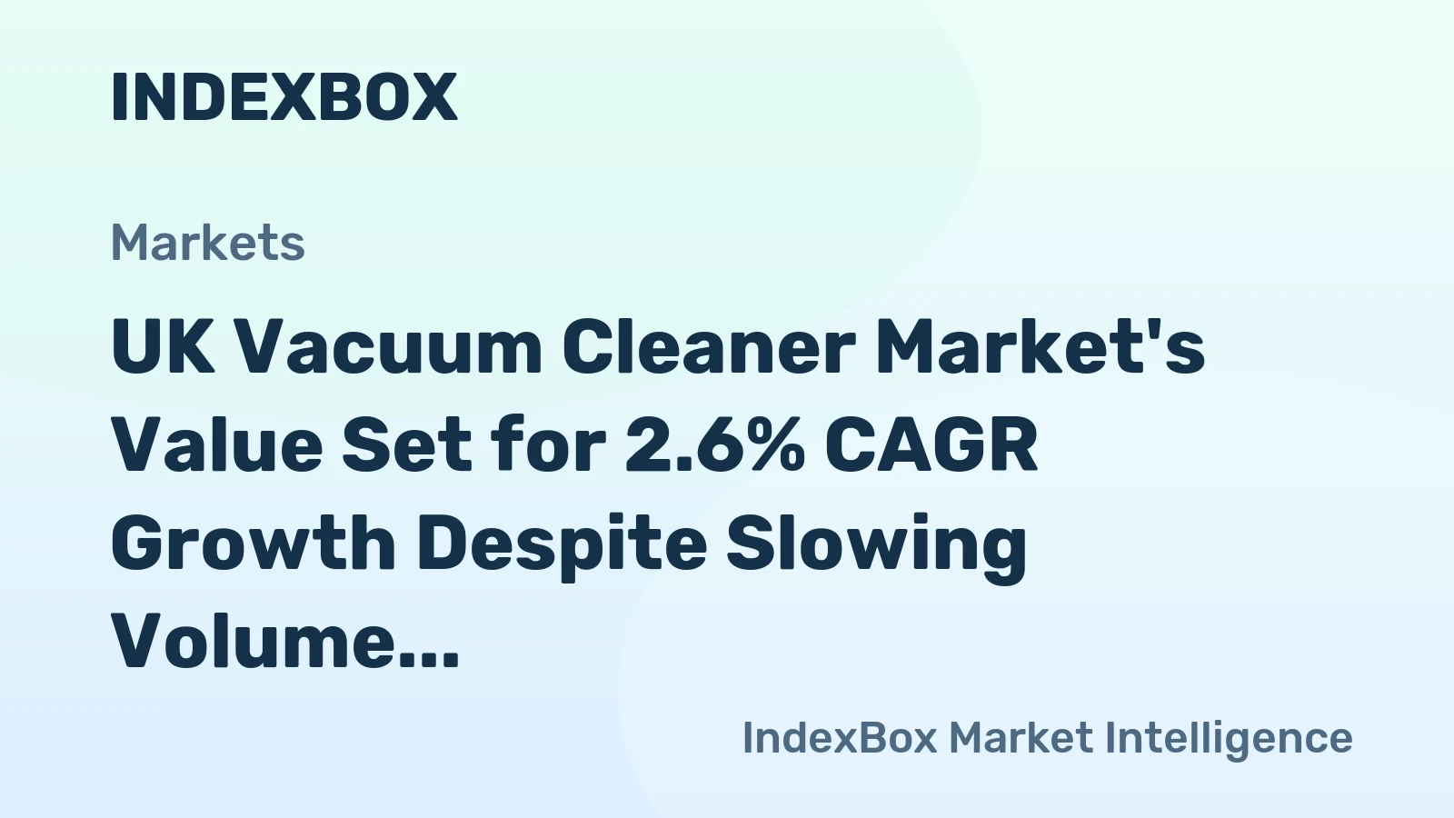 UK Vacuum Cleaner Market's Value Set for 2.6% CAGR Growth Despite Slowing Volume Sales