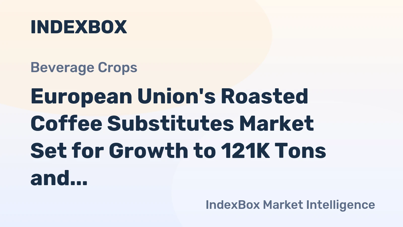 European Union's Roasted Coffee Substitutes Market Set for Growth to 121K Tons and $844M in Value