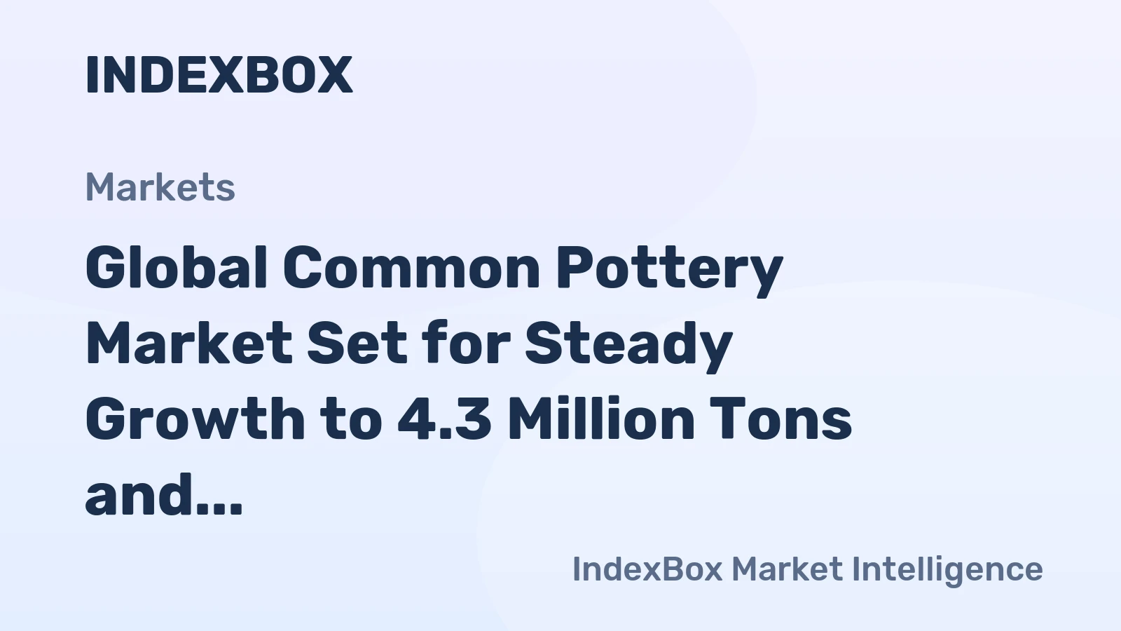Global Common Pottery Market Set for Steady Growth to 4.3 Million Tons and $13 Billion