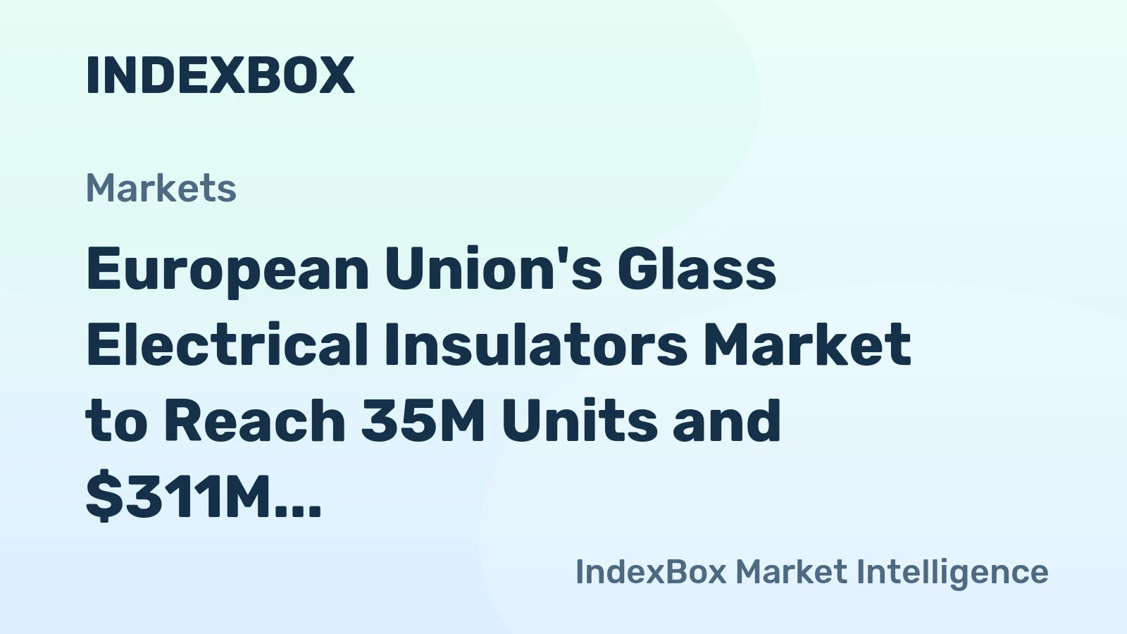 European Union's Glass Electrical Insulators Market to Reach 35M Units and $311M by 2035