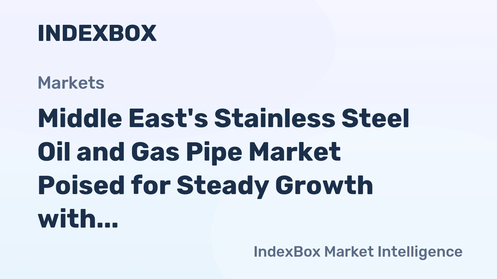 Middle East's Stainless Steel Oil and Gas Pipe Market Poised for Steady Growth with a +3.6% Value CAGR