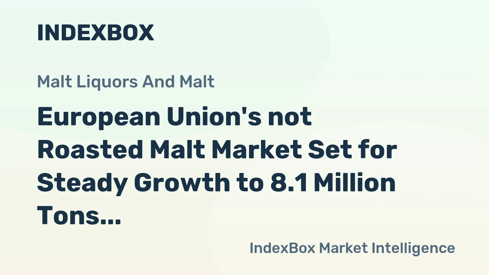 European Union's not Roasted Malt Market Set for Steady Growth to 8.1 Million Tons and $5.5 Billion