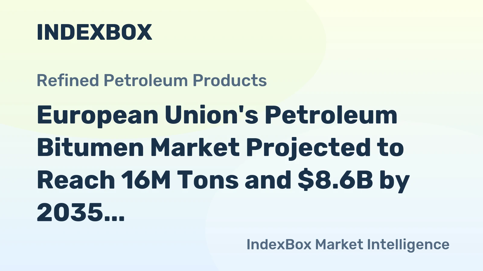 European Union's Petroleum Bitumen Market Projected to Reach 16M Tons and $8.6B by 2035