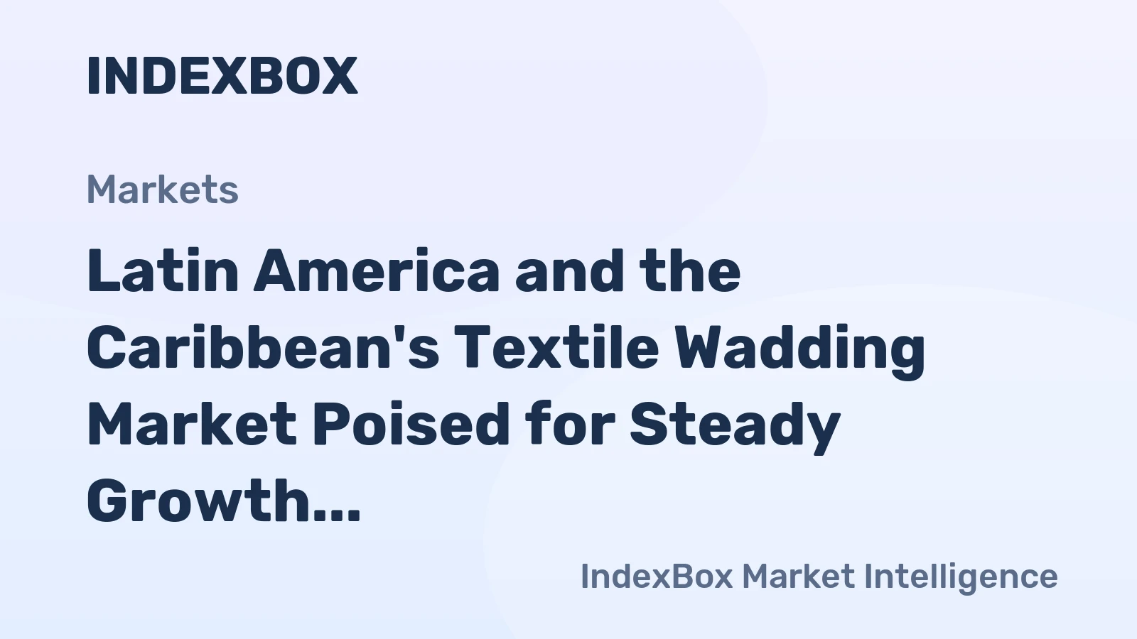 Latin America and the Caribbean's Textile Wadding Market Poised for Steady Growth With 1.4% CAGR Through 2035