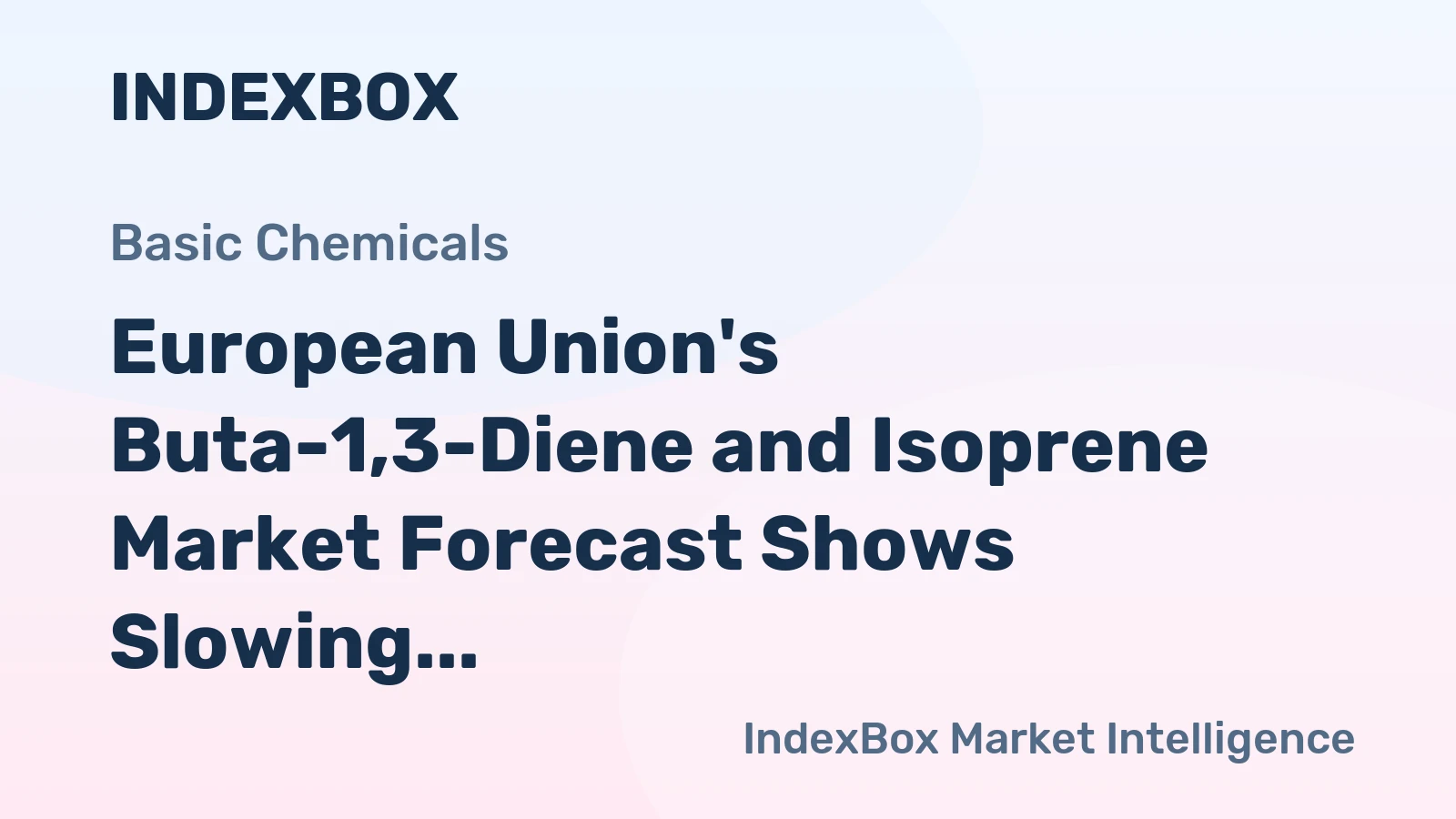 European Union's Buta-1,3-Diene and Isoprene Market Forecast Shows Slowing Growth With a 0.7% Volume CAGR