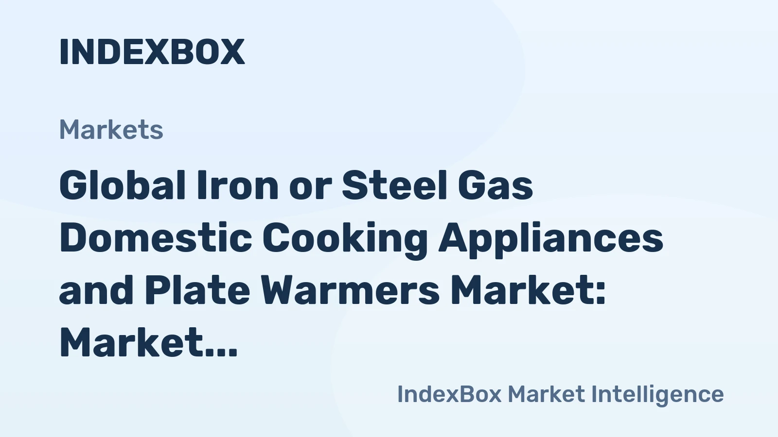 Global Iron or Steel Gas Domestic Cooking Appliances and Plate Warmers Market: Market Volume to Reach 158M Units and Market Value to Reach $13.4B by 2035