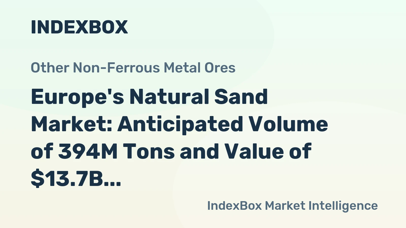 Europe's Natural Sand Market: Anticipated Volume of 394M Tons and Value of $13.7B by 2035