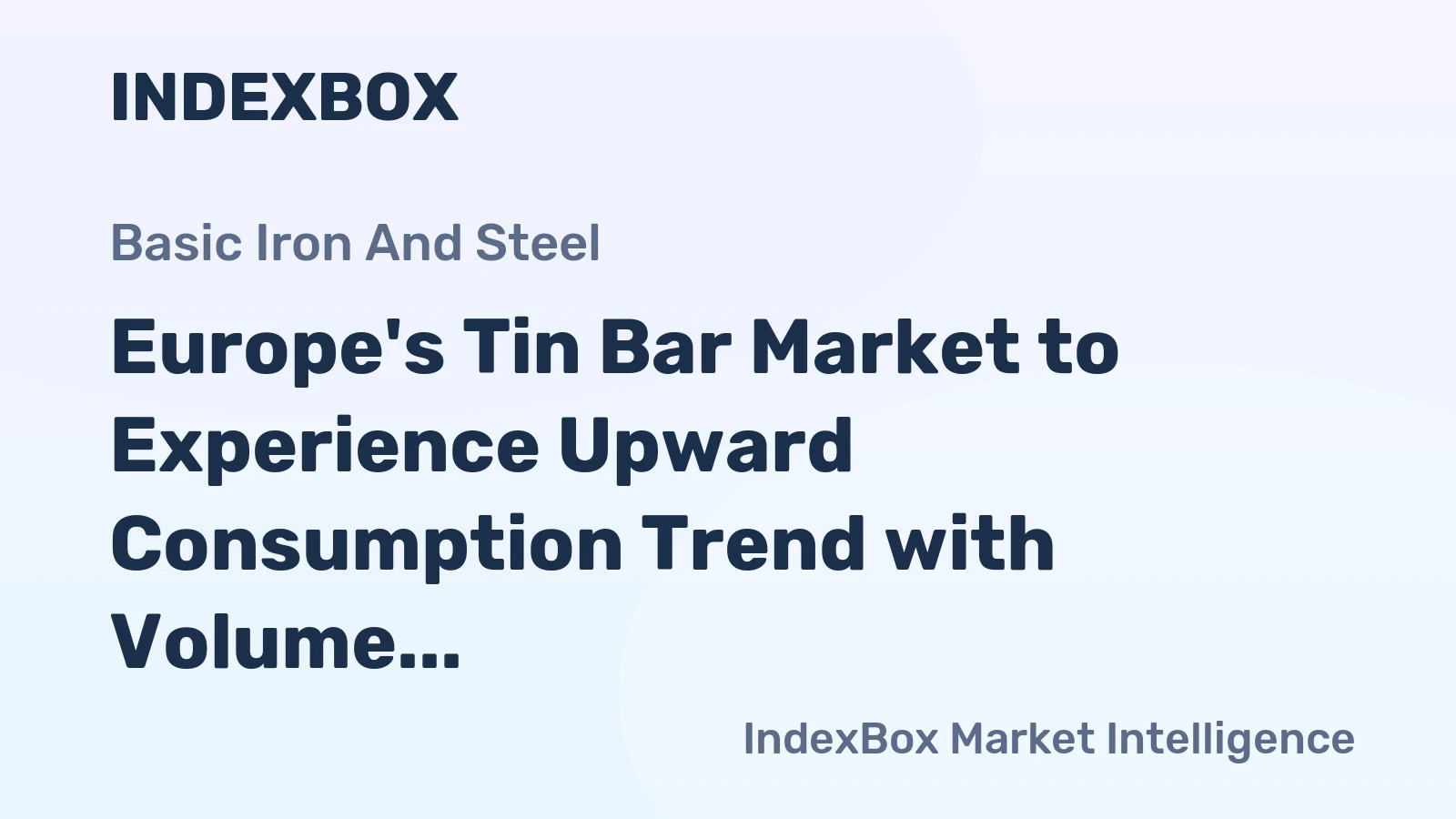 Europe's Tin Bar Market to Experience Upward Consumption Trend with Volume Reaching 19K tons and Value Hitting $521M by 2035