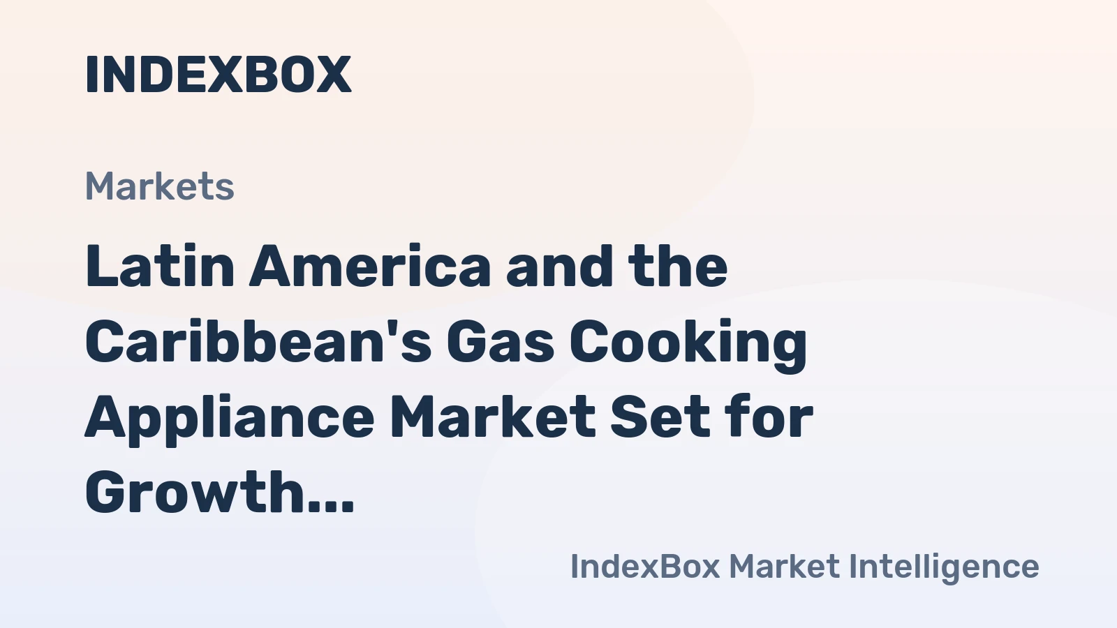Latin America and the Caribbean's Gas Cooking Appliance Market Set for Growth to 16 Million Units and $2.4 Billion
