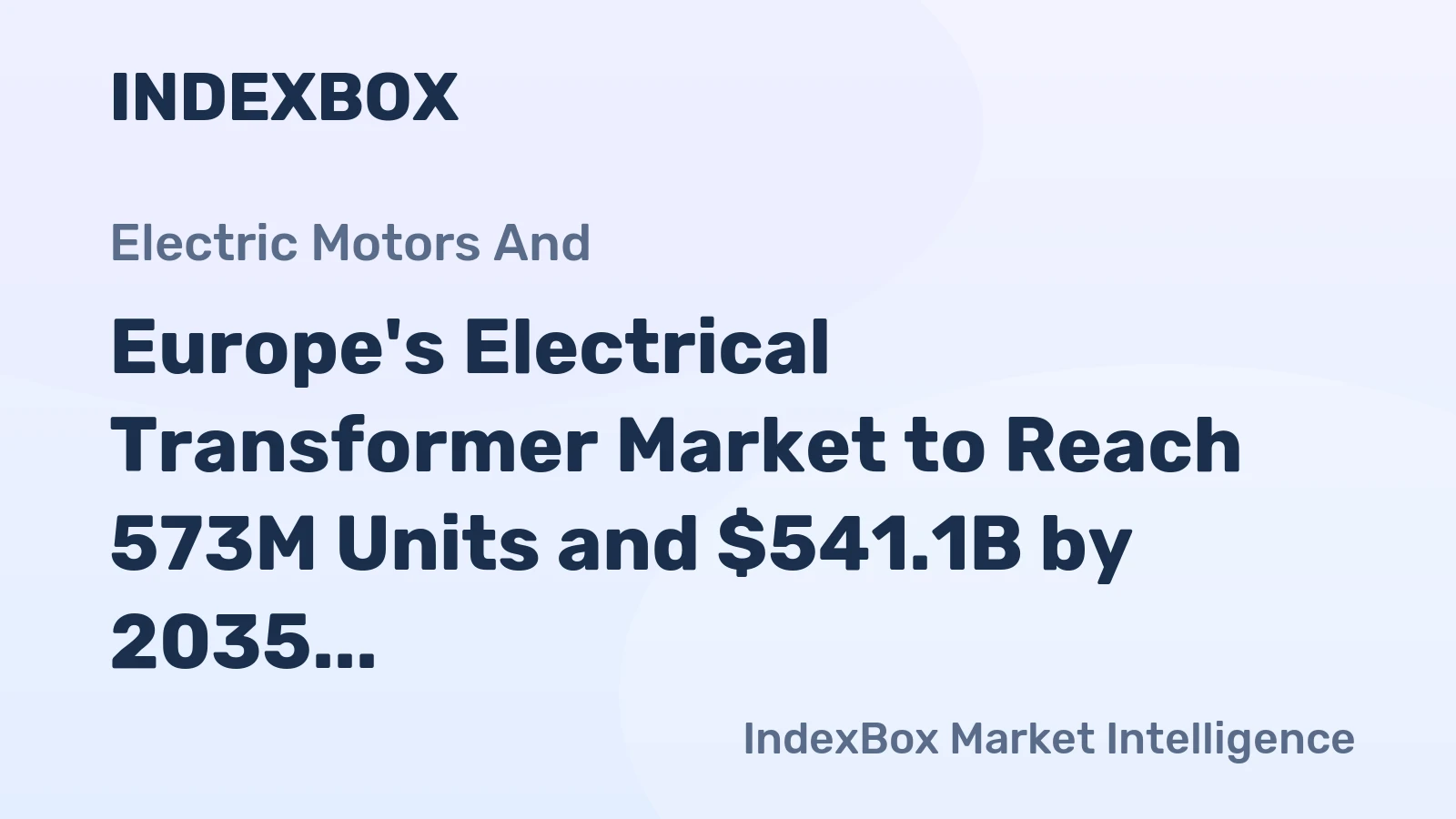 Europe's Electrical Transformer Market to Reach 573M Units and $541.1B by 2035