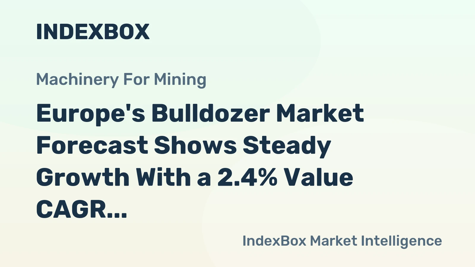 Europe's Bulldozer Market Forecast Shows Steady Growth With a 2.4% Value CAGR