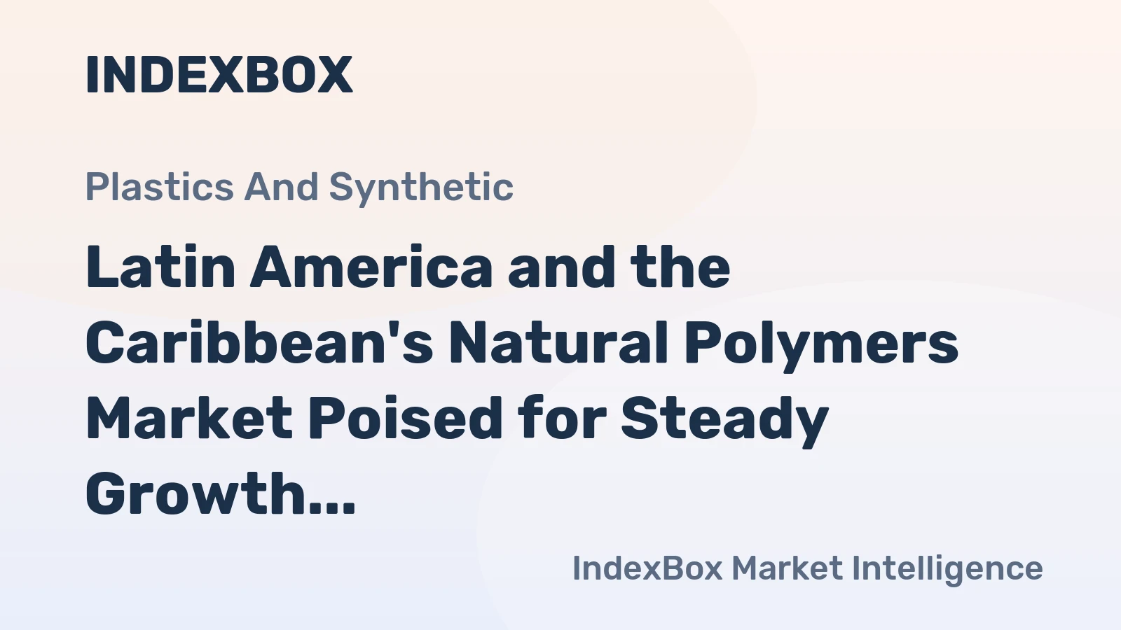 Latin America and the Caribbean's Natural Polymers Market Poised for Steady Growth With a +3.8% CAGR in Value