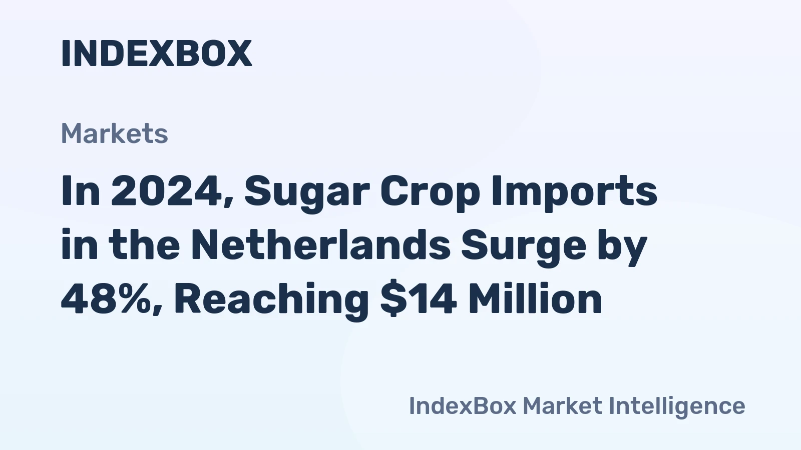 In 2024, Sugar Crop Imports in the Netherlands Surge by 48%, Reaching $14 Million
