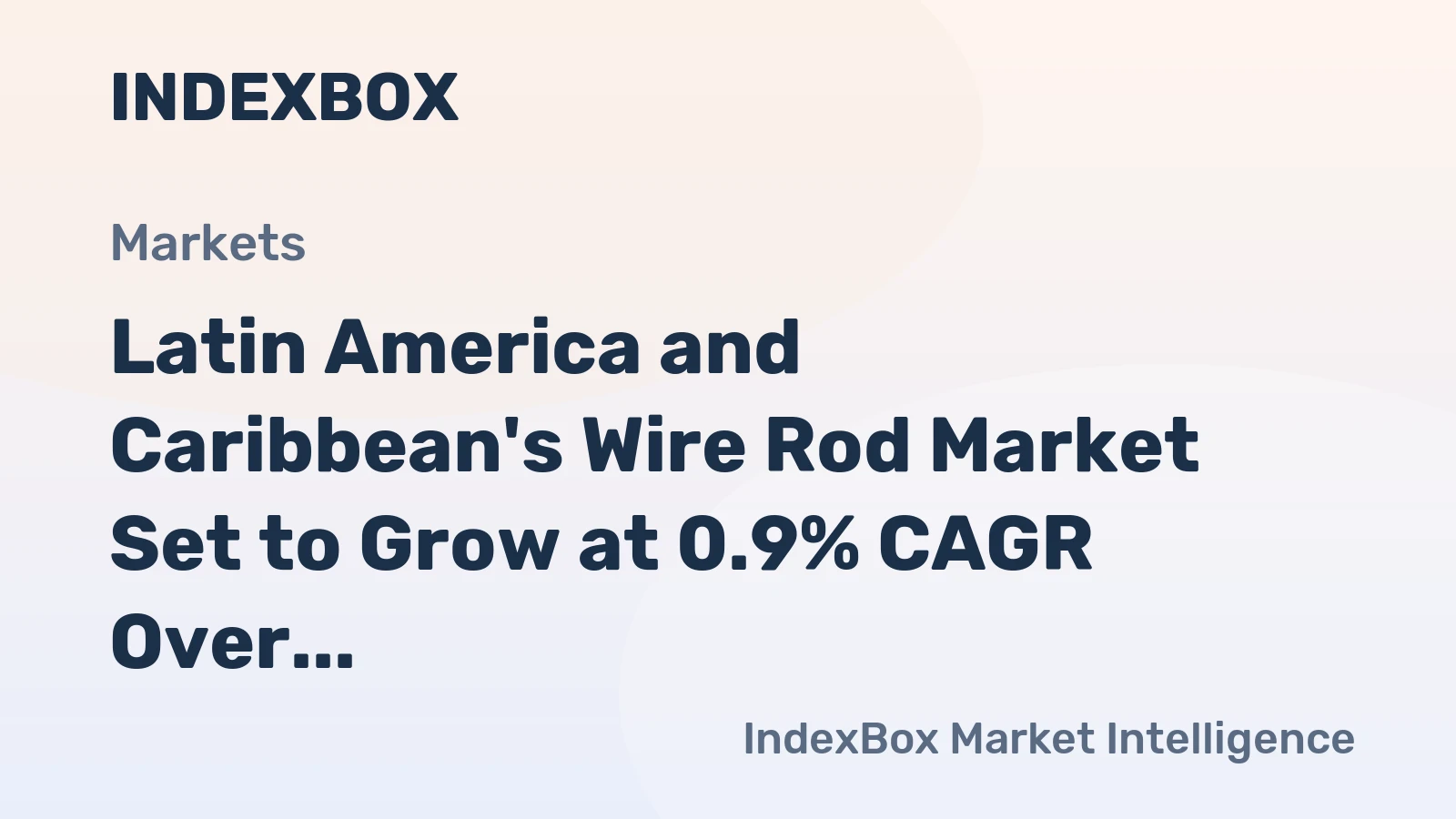 Latin America and Caribbean's Wire Rod Market Set to Grow at 0.9% CAGR Over Next Decade