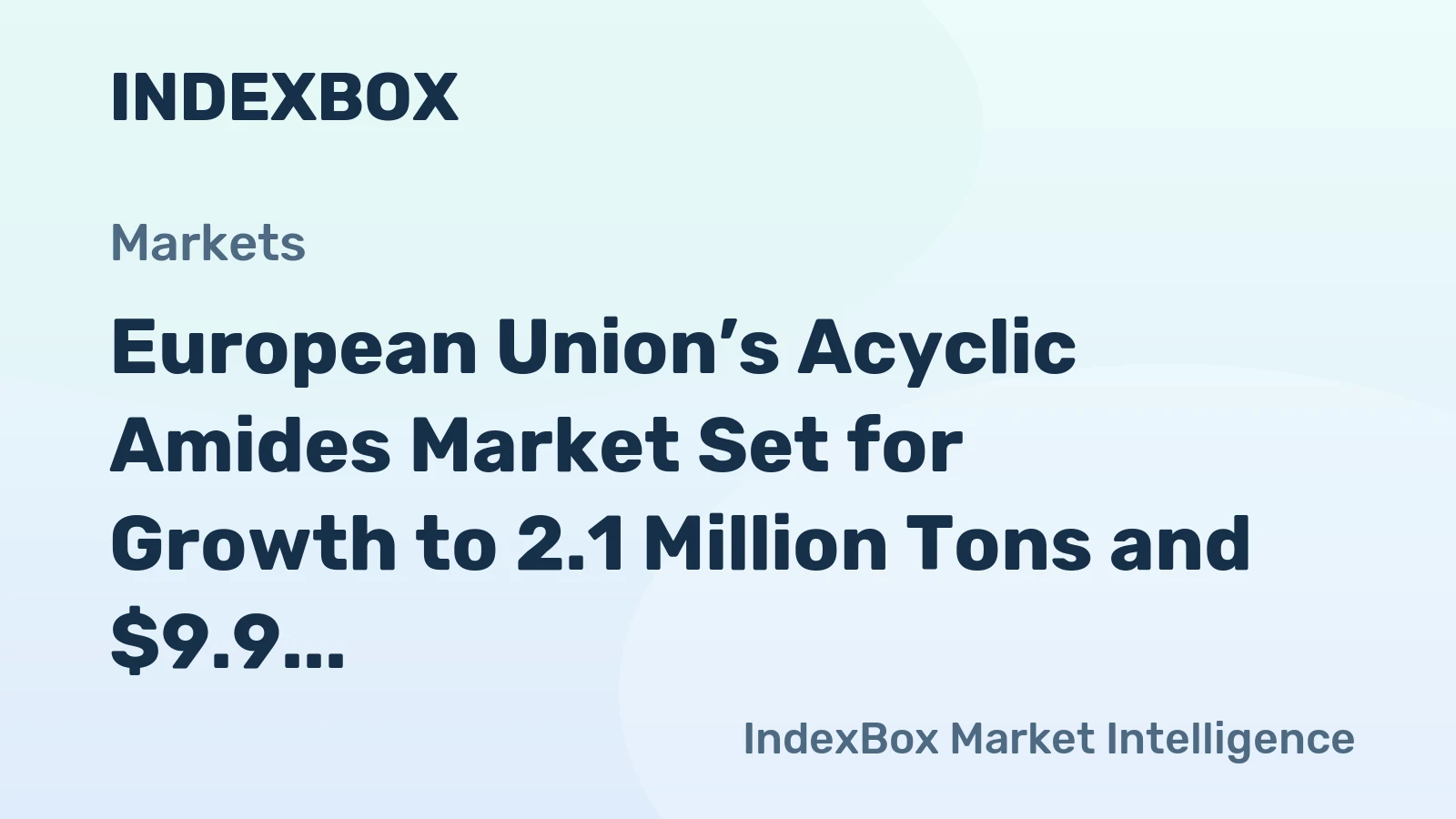 European Union’s Acyclic Amides Market Set for Growth to 2.1 Million Tons and $9.9 Billion