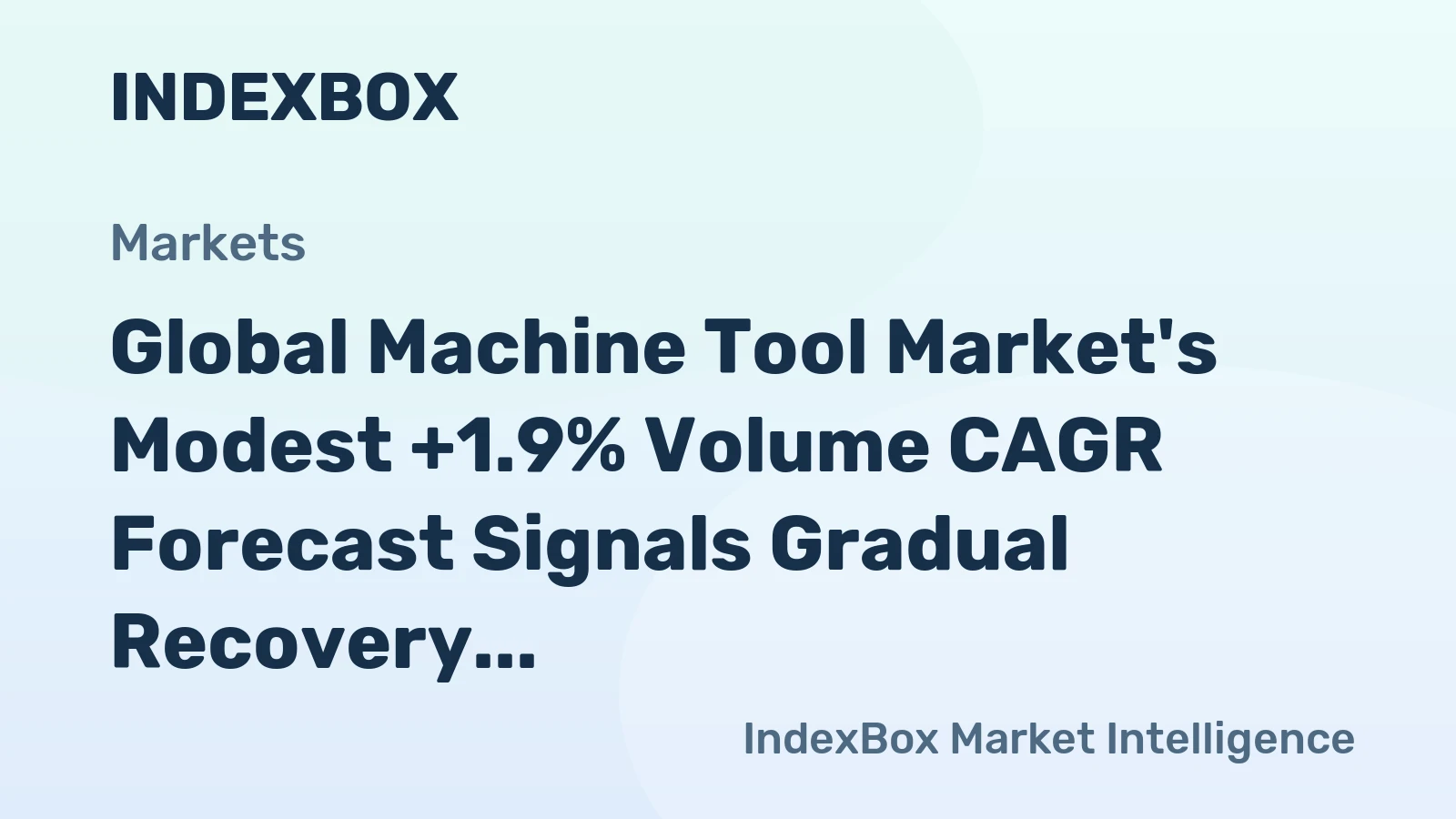 Global Machine Tool Market's Modest +1.9% Volume CAGR Forecast Signals Gradual Recovery