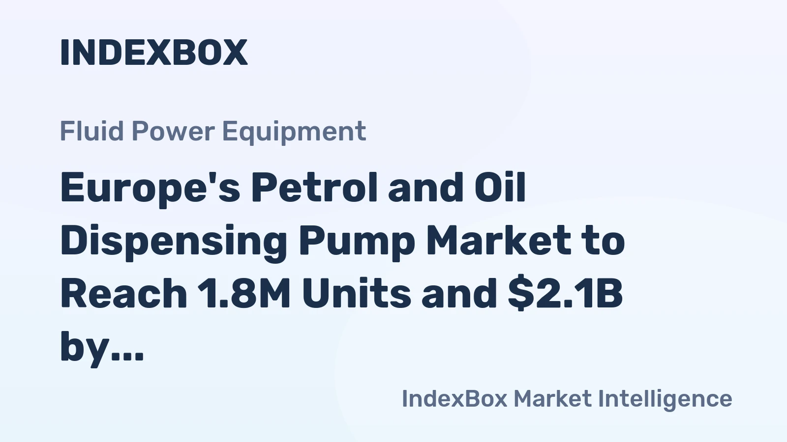 Europe's Petrol and Oil Dispensing Pump Market to Reach 1.8M Units and $2.1B by 2035