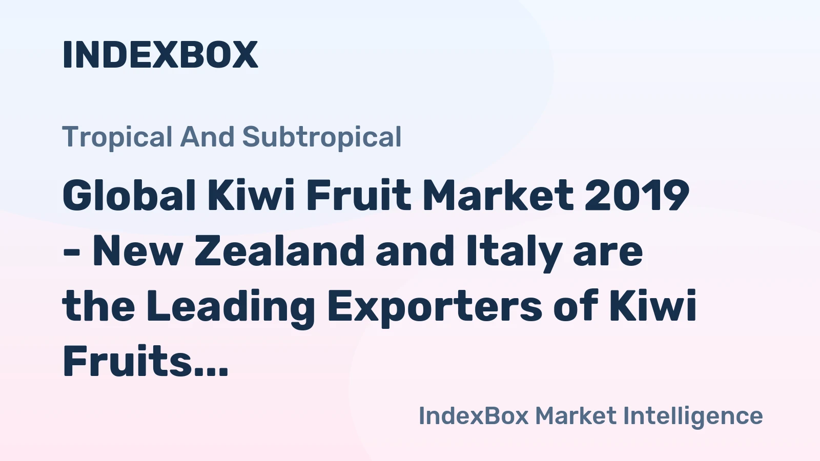 Global Kiwi Fruit Market 2019 - New Zealand and Italy are the Leading Exporters of Kiwi Fruits
