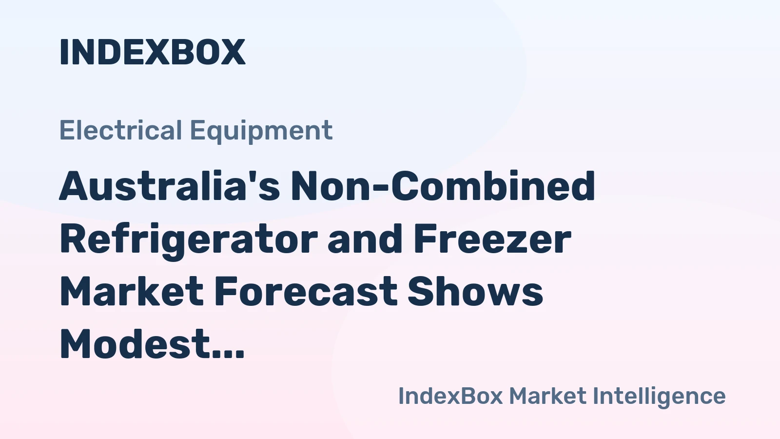 Australia's Non-Combined Refrigerator and Freezer Market Forecast Shows Modest Growth with 0.9% Volume CAGR