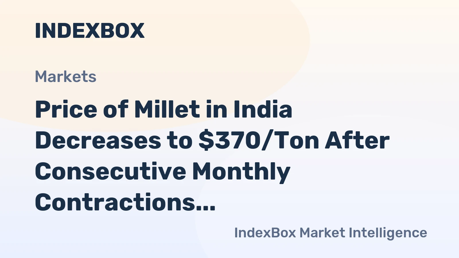 Price of Millet in India Decreases to $370/Ton After Consecutive Monthly Contractions