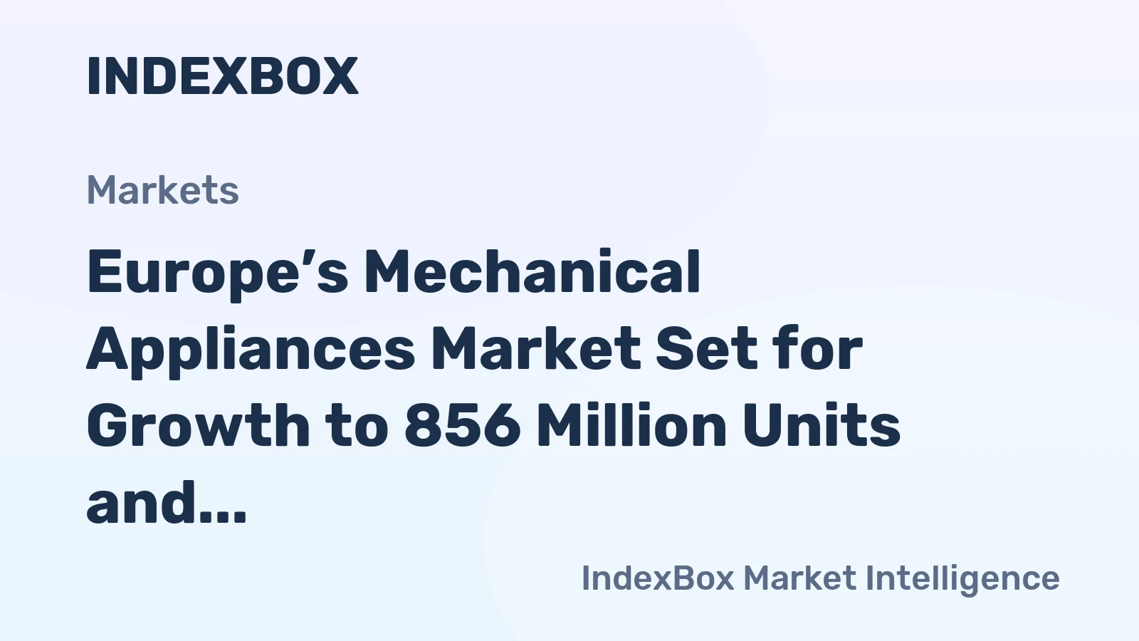 Europe’s Mechanical Appliances Market Set for Growth to 856 Million Units and $9.9 Billion