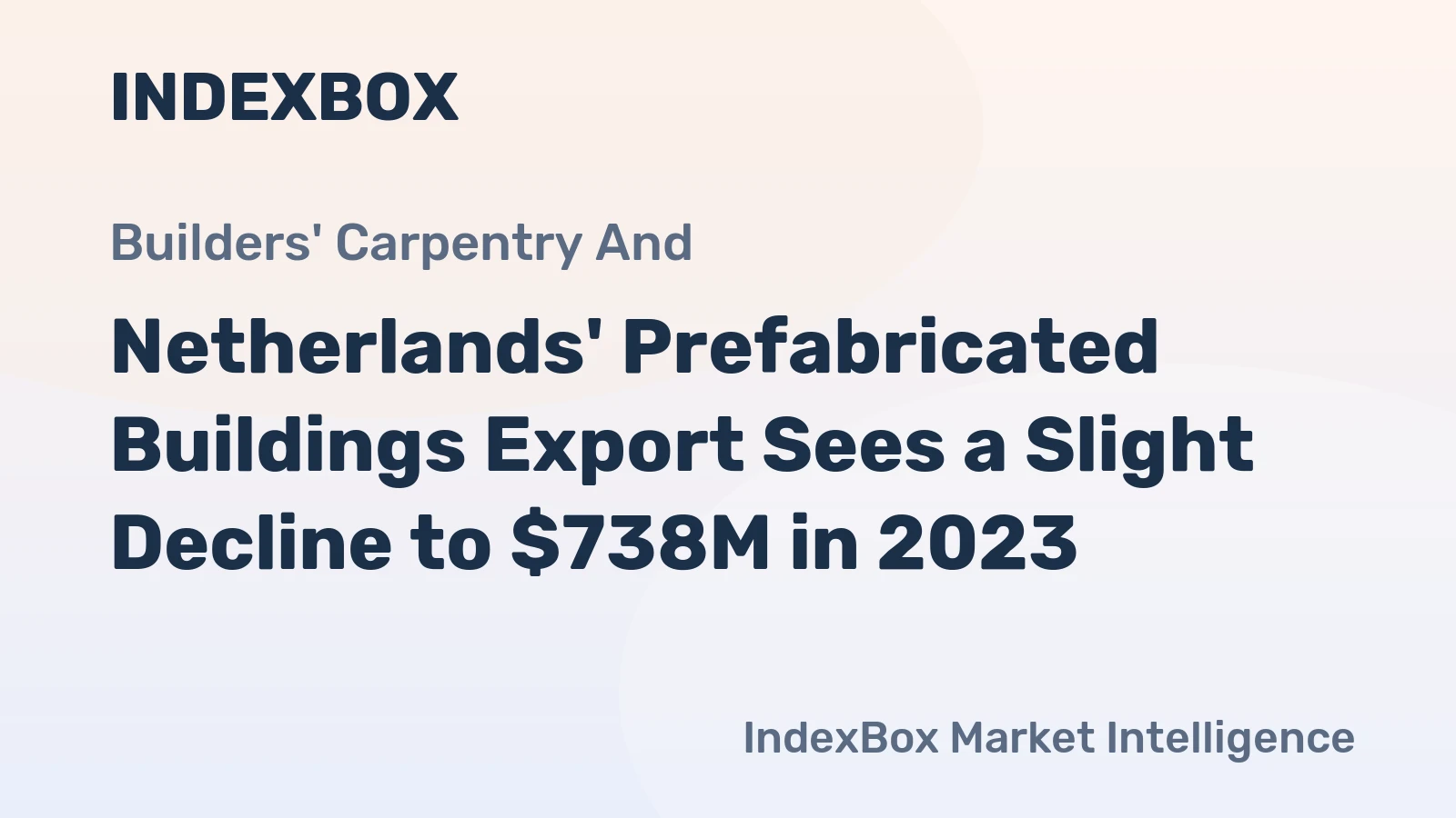 Netherlands' Prefabricated Buildings Export Sees a Slight Decline to $738M in 2023