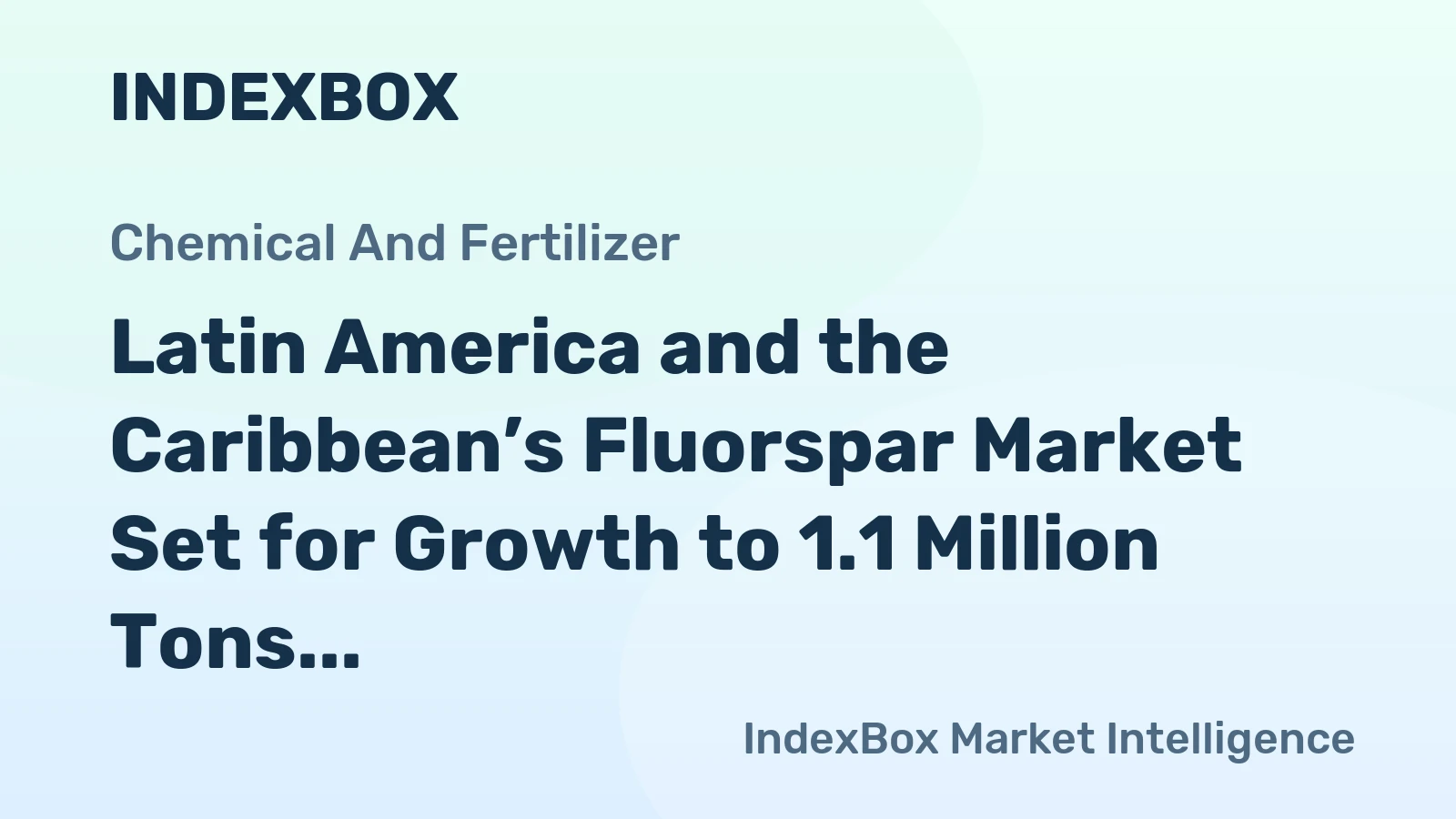 Latin America and the Caribbean’s Fluorspar Market Set for Growth to 1.1 Million Tons and $421 Million