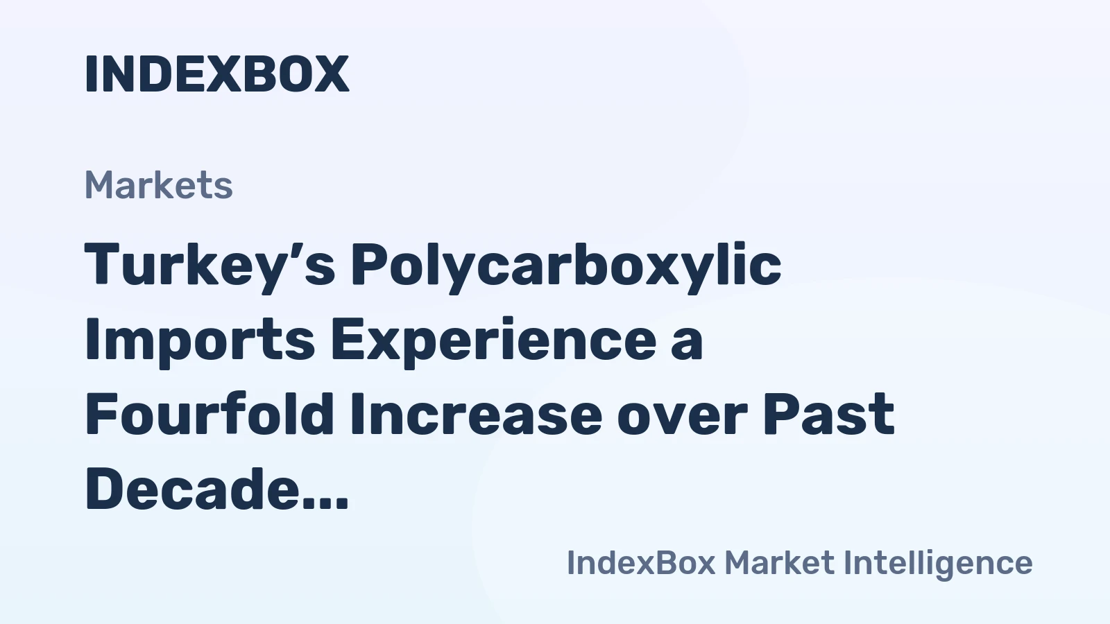 Turkey’s Polycarboxylic Imports Experience a Fourfold Increase over Past Decade