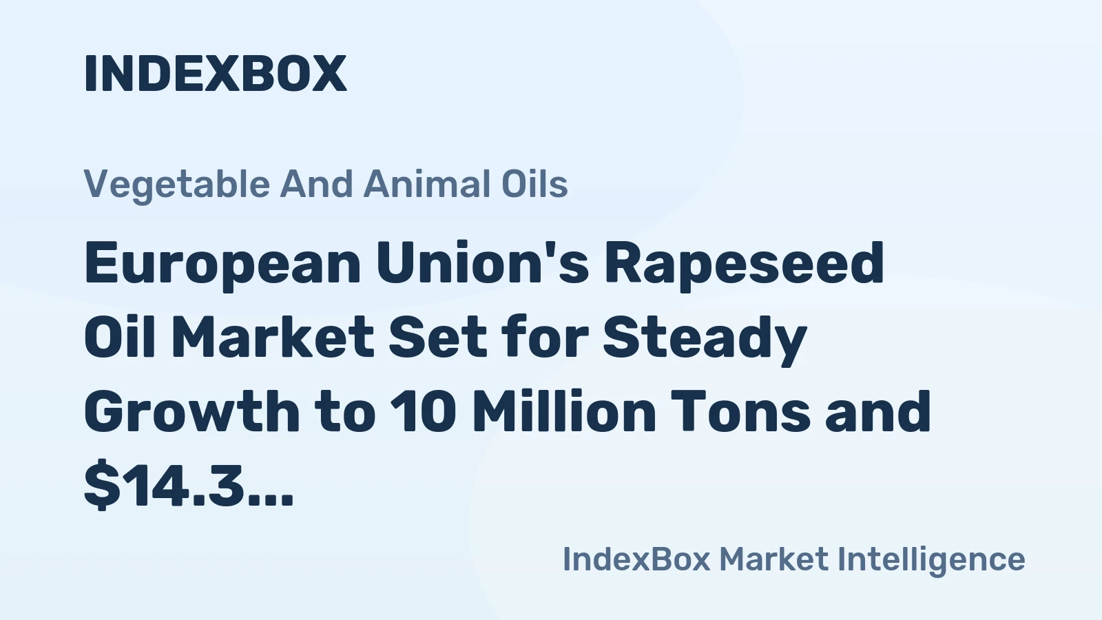 European Union's Rapeseed Oil Market Set for Steady Growth to 10 Million Tons and $14.3 Billion in Value