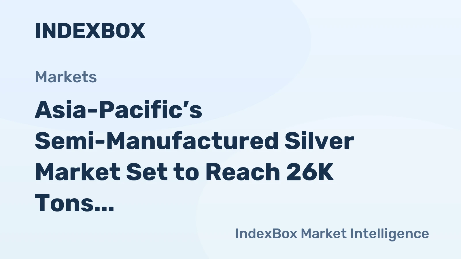 Asia-Pacific’s Semi-Manufactured Silver Market Set to Reach 26K Tons Valued at $19.4 Billion