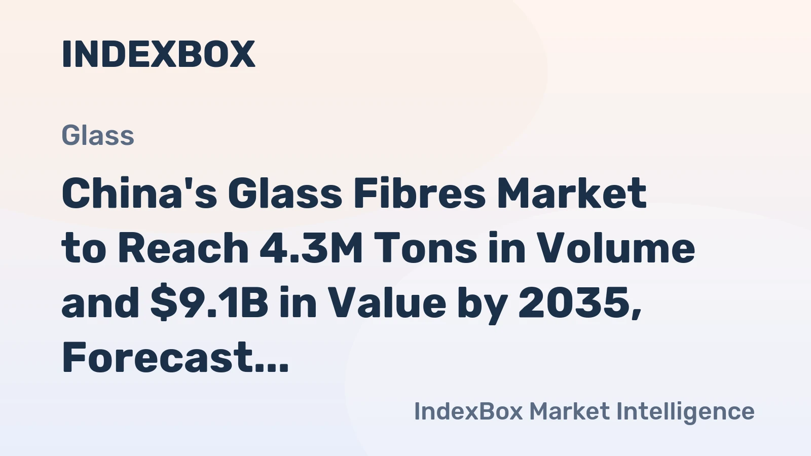 China's Glass Fibres Market to Reach 4.3M Tons in Volume and $9.1B in Value by 2035, Forecast Shows