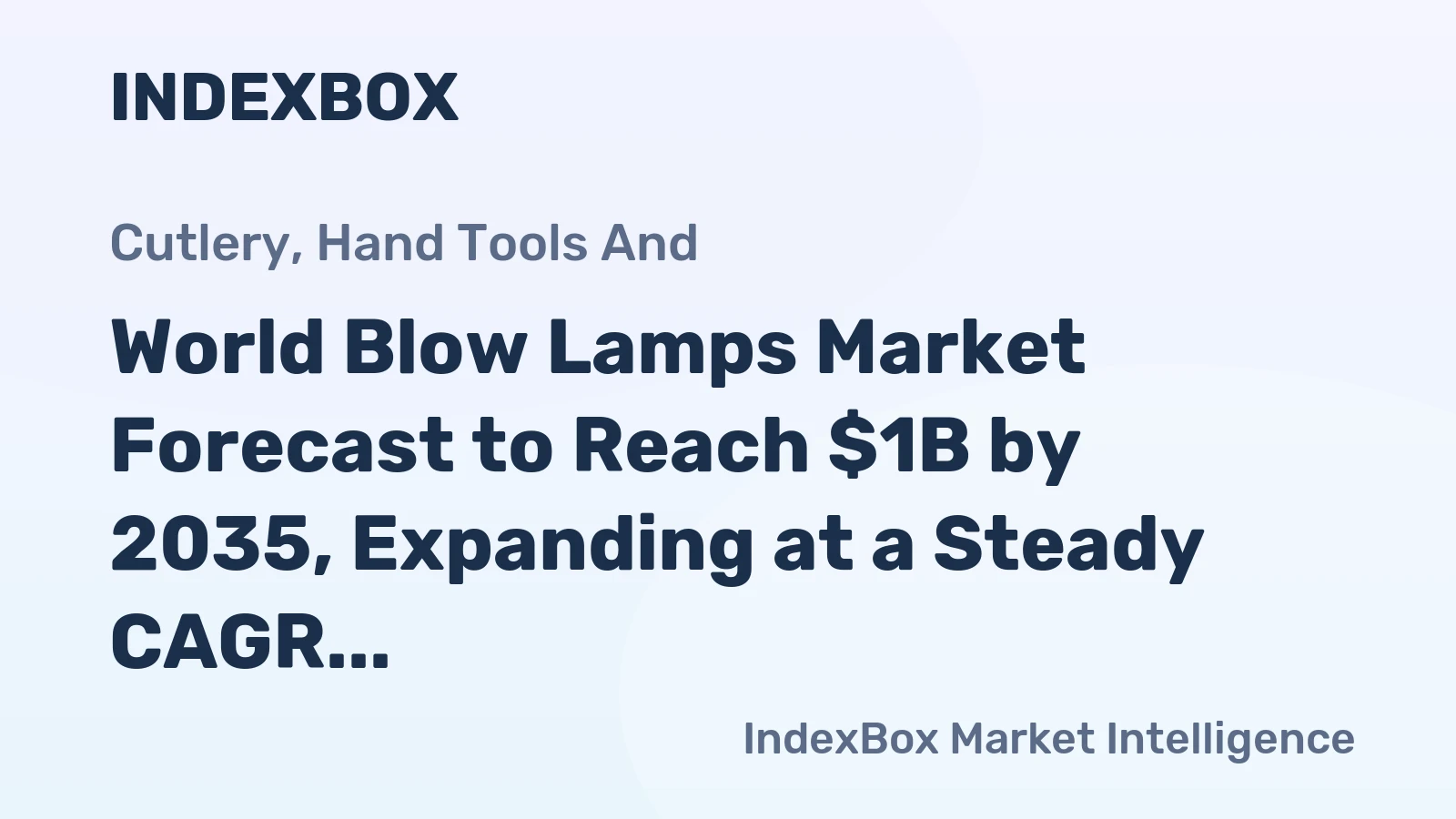 World Blow Lamps Market Forecast to Reach $1B by 2035, Expanding at a Steady CAGR of +2.1%