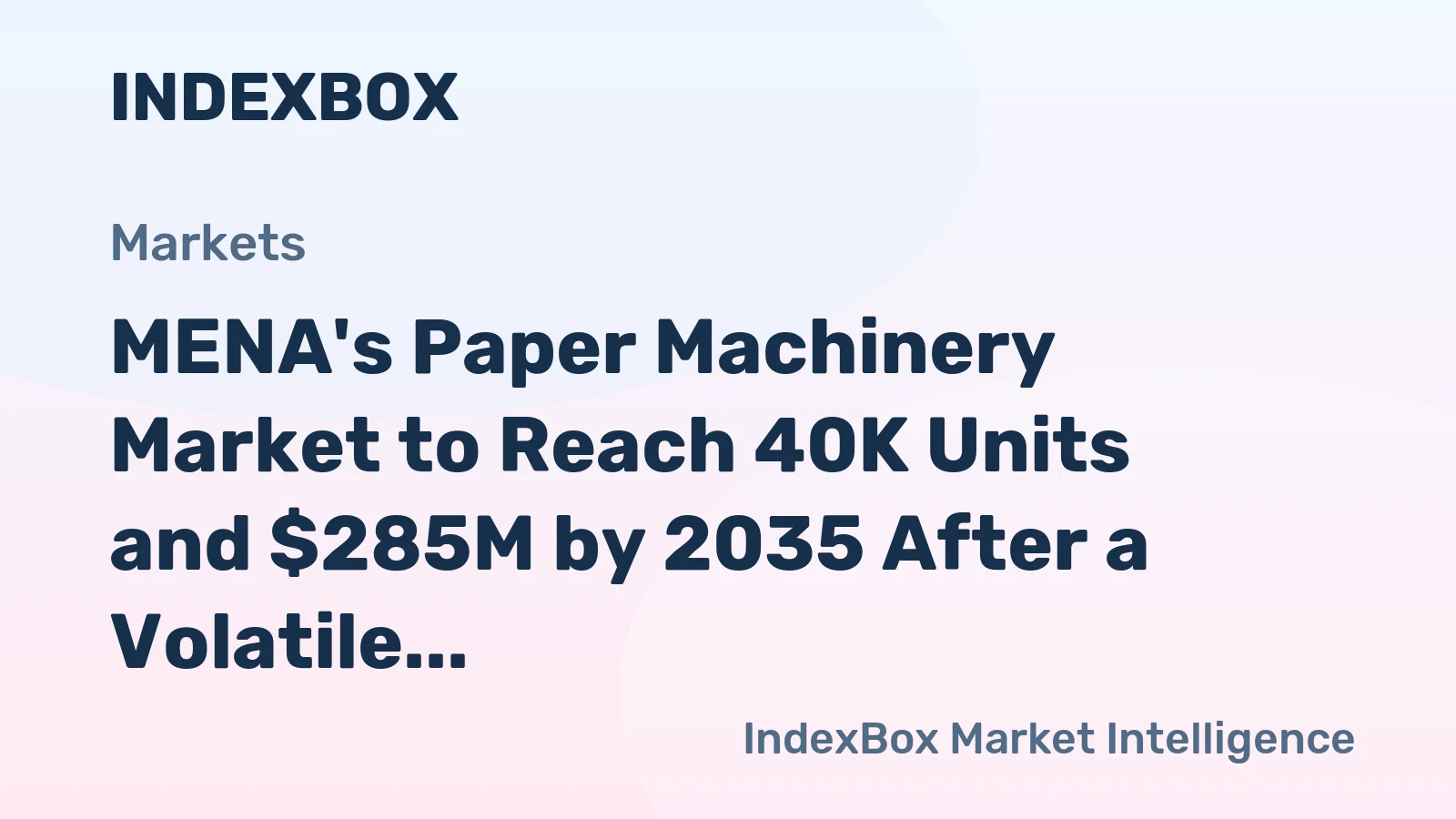MENA's Paper Machinery Market to Reach 40K Units and $285M by 2035 After a Volatile 2024