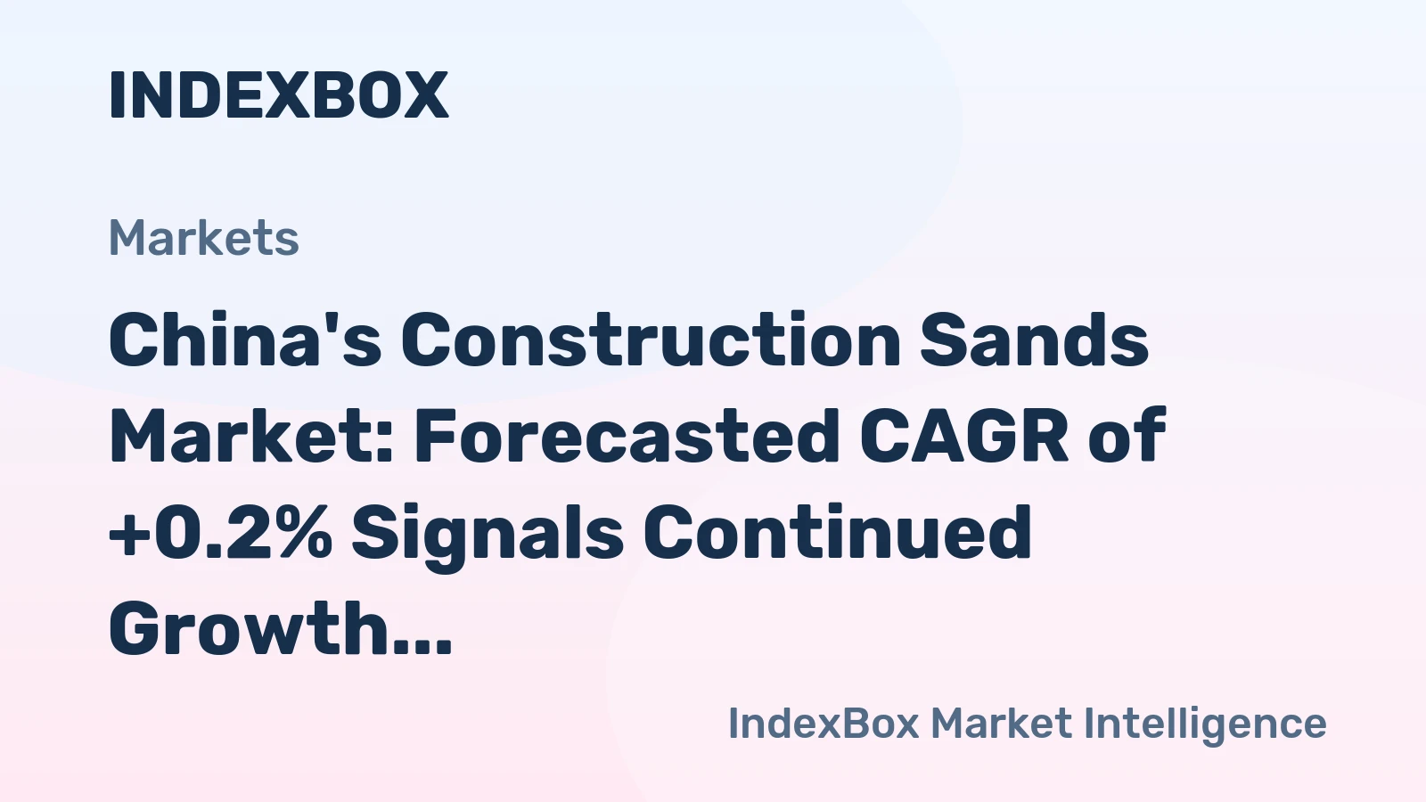 China's Construction Sands Market: Forecasted CAGR of +0.2% Signals Continued Growth