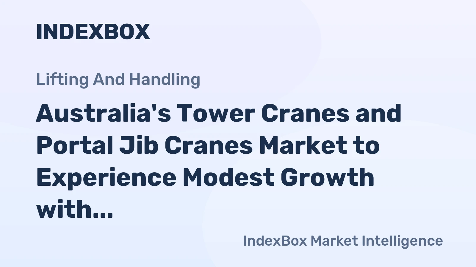 Australia's Tower Cranes and Portal Jib Cranes Market to Experience Modest Growth with CAGR of +1.4%