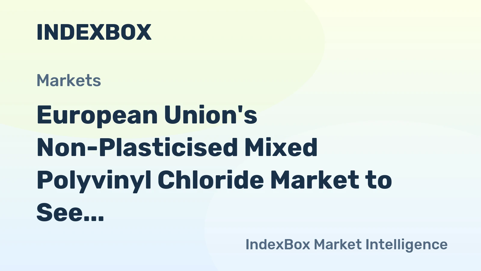 European Union's Non-Plasticised Mixed Polyvinyl Chloride Market to See Slight Growth with +0.9% CAGR