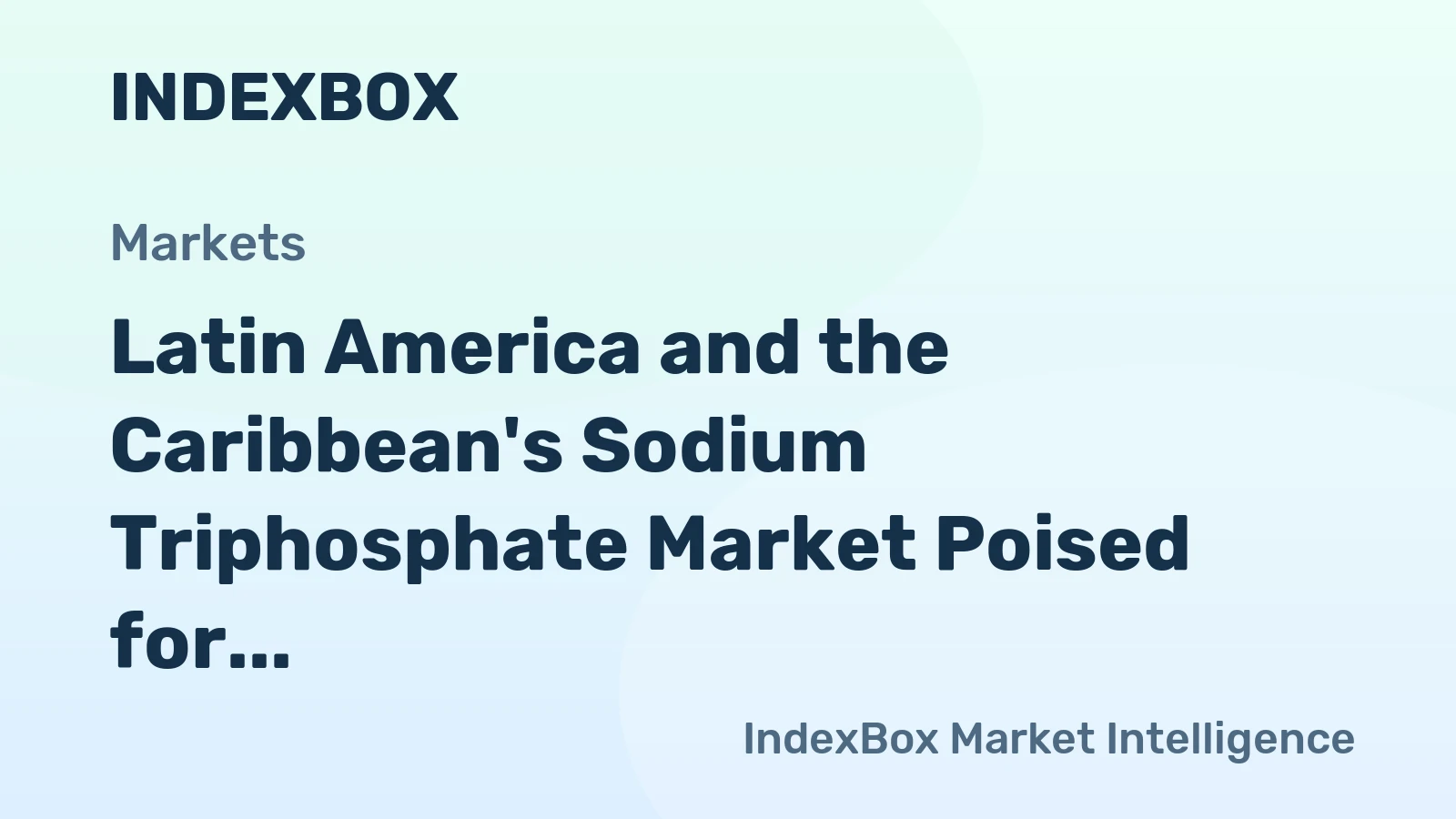Latin America and the Caribbean's Sodium Triphosphate Market Poised for Modest Growth With a 2.6% CAGR in Value