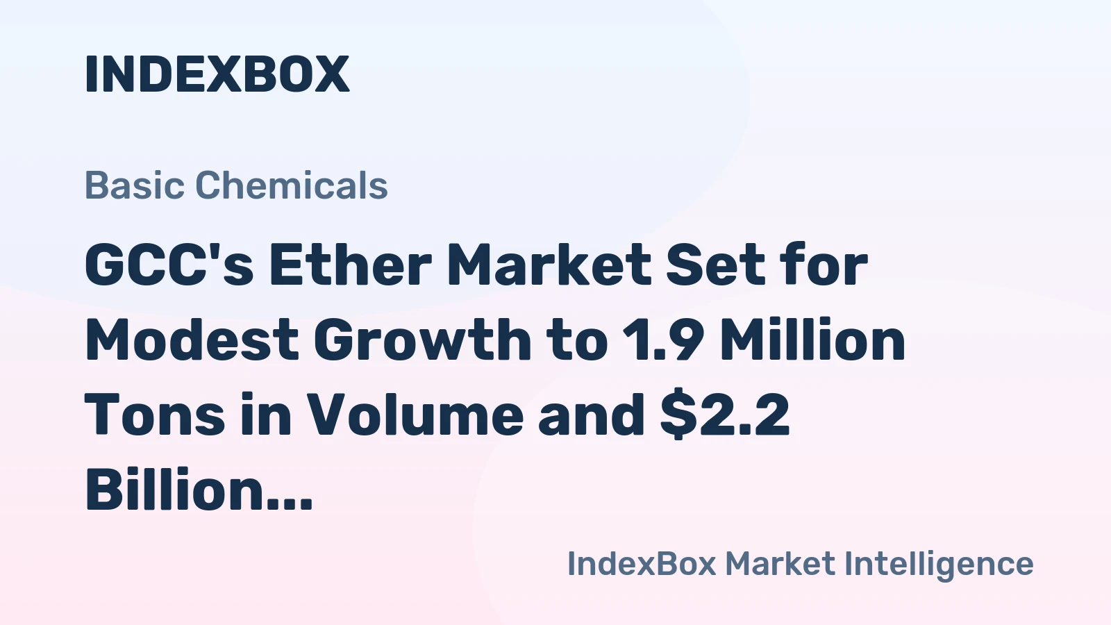 GCC's Ether Market Set for Modest Growth to 1.9 Million Tons in Volume and $2.2 Billion in Value