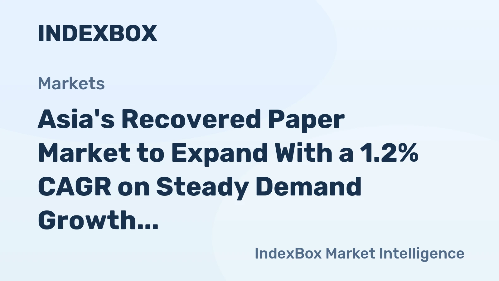 Asia's Recovered Paper Market to Expand With a 1.2% CAGR on Steady Demand Growth