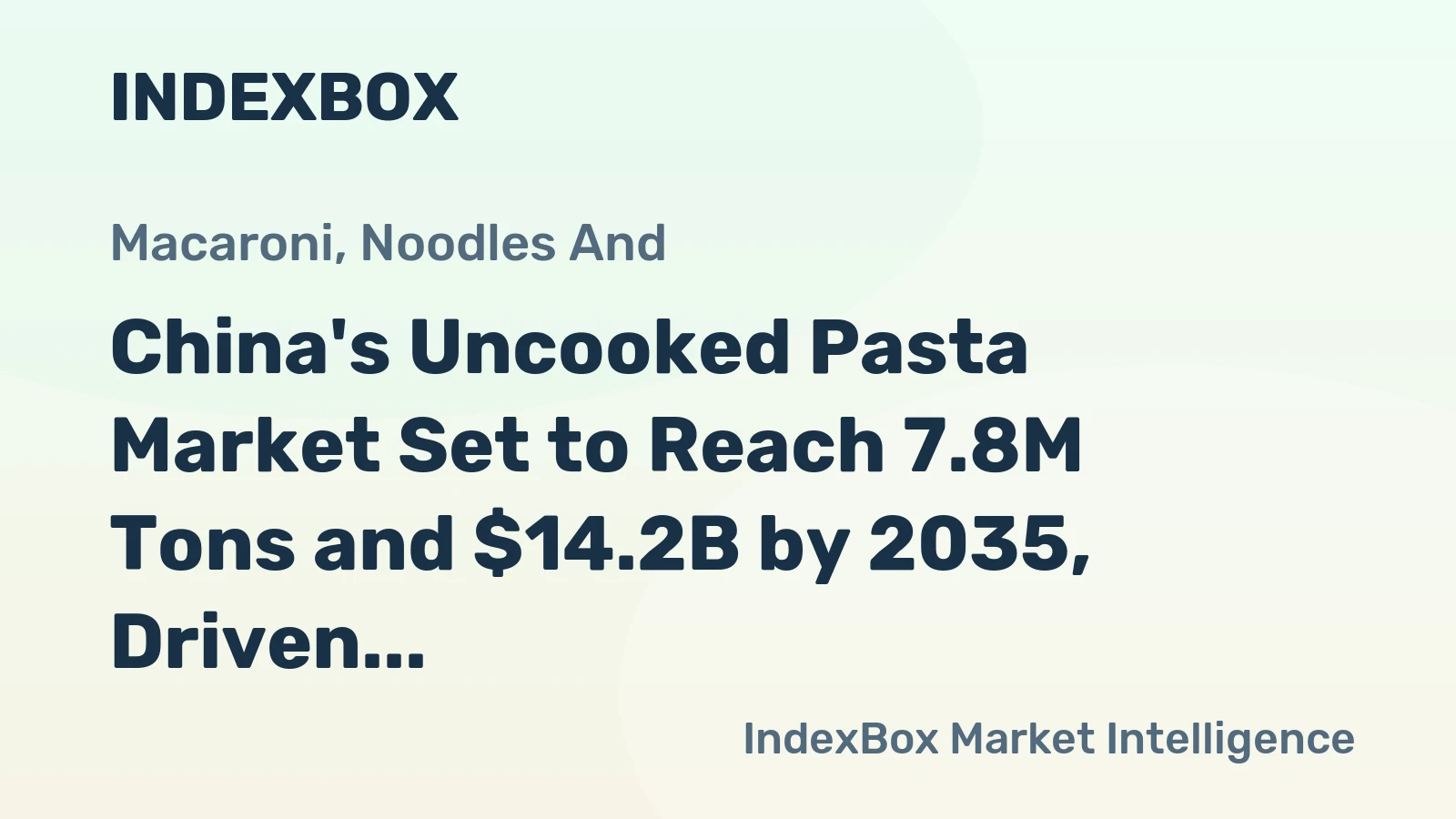 China's Uncooked Pasta Market Set to Reach 7.8M Tons and $14.2B by 2035, Driven by Rising Demand